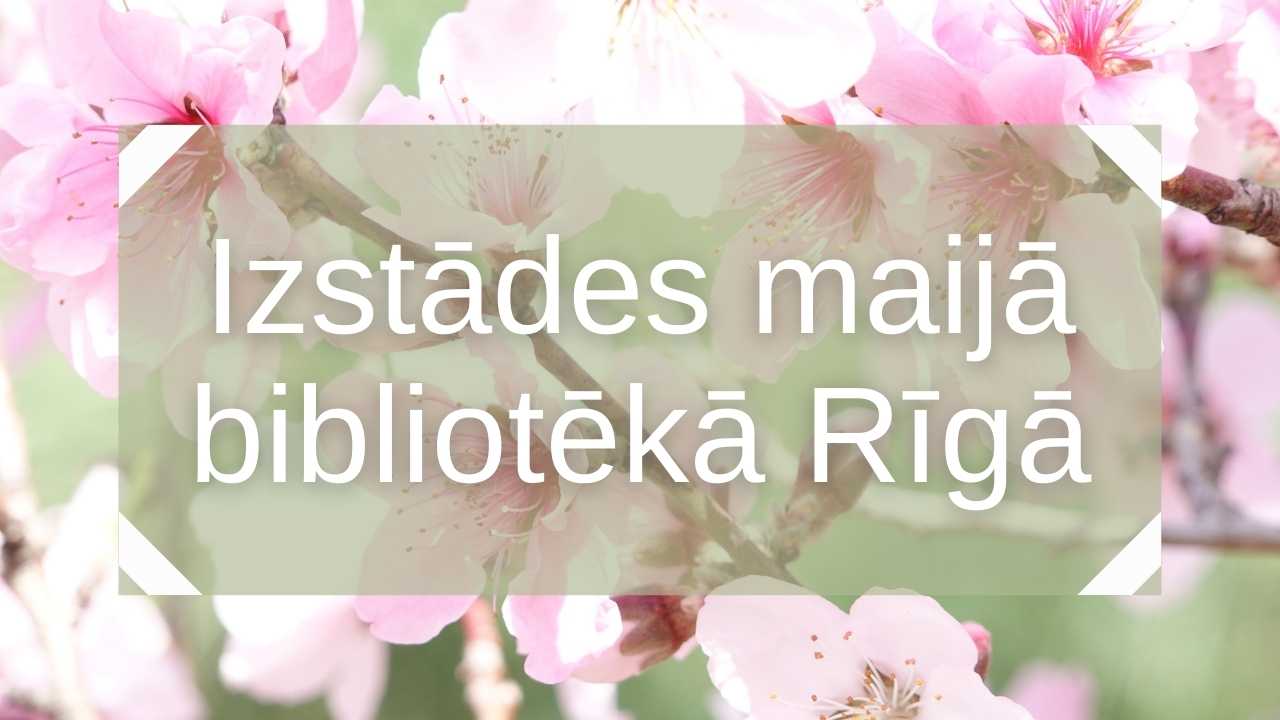 LNerB | Izstādes maijā bibliotēkā Rīgā - Latvijas Neredzīgo bibliotēka