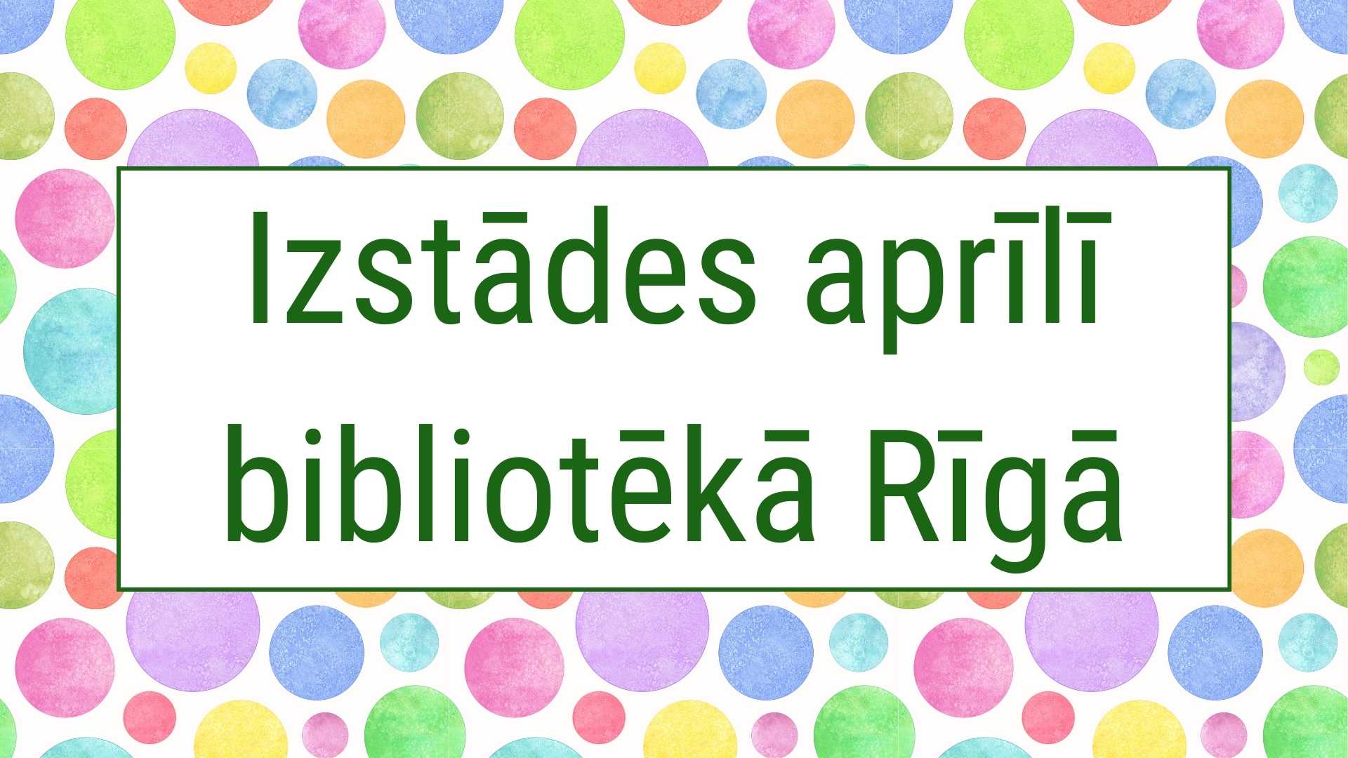 LNerB | Izstādes aprīlī bibliotēkā Rīgā - Latvijas Neredzīgo bibliotēka